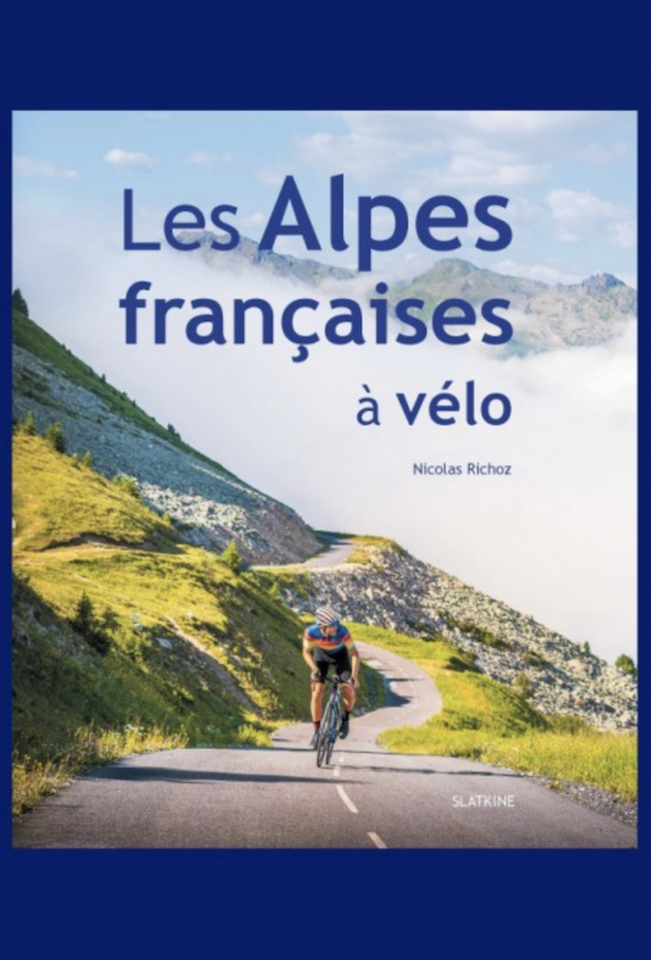 « Les Alpes françaises à vélo » : un hommage aux routes mythiques du ...